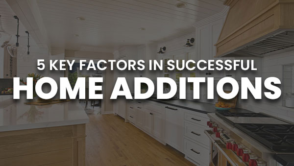 Home Sweet Addition: 5 Key Factors in Successful Home Additions ...
